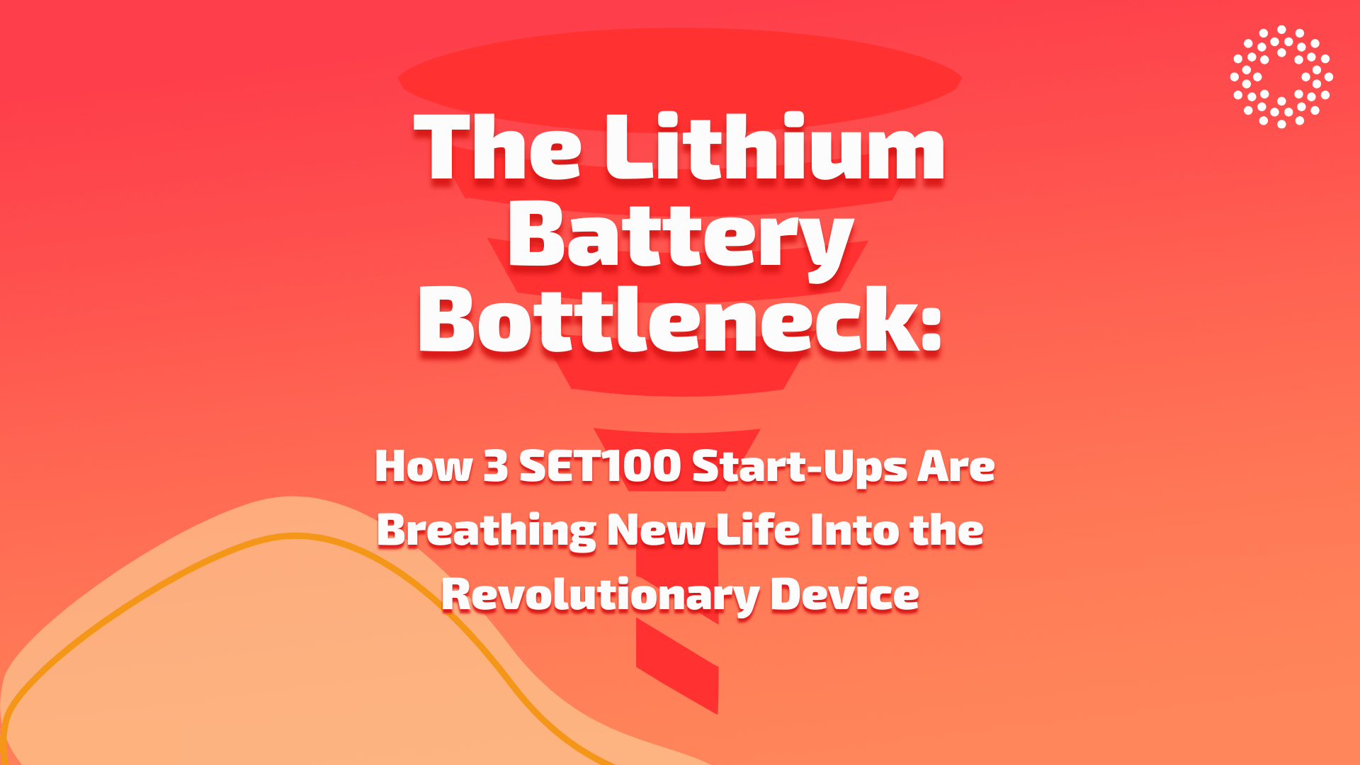 The Lithium Battery Bottleneck: How 3 SET100 Start-Ups Are Breathing ...