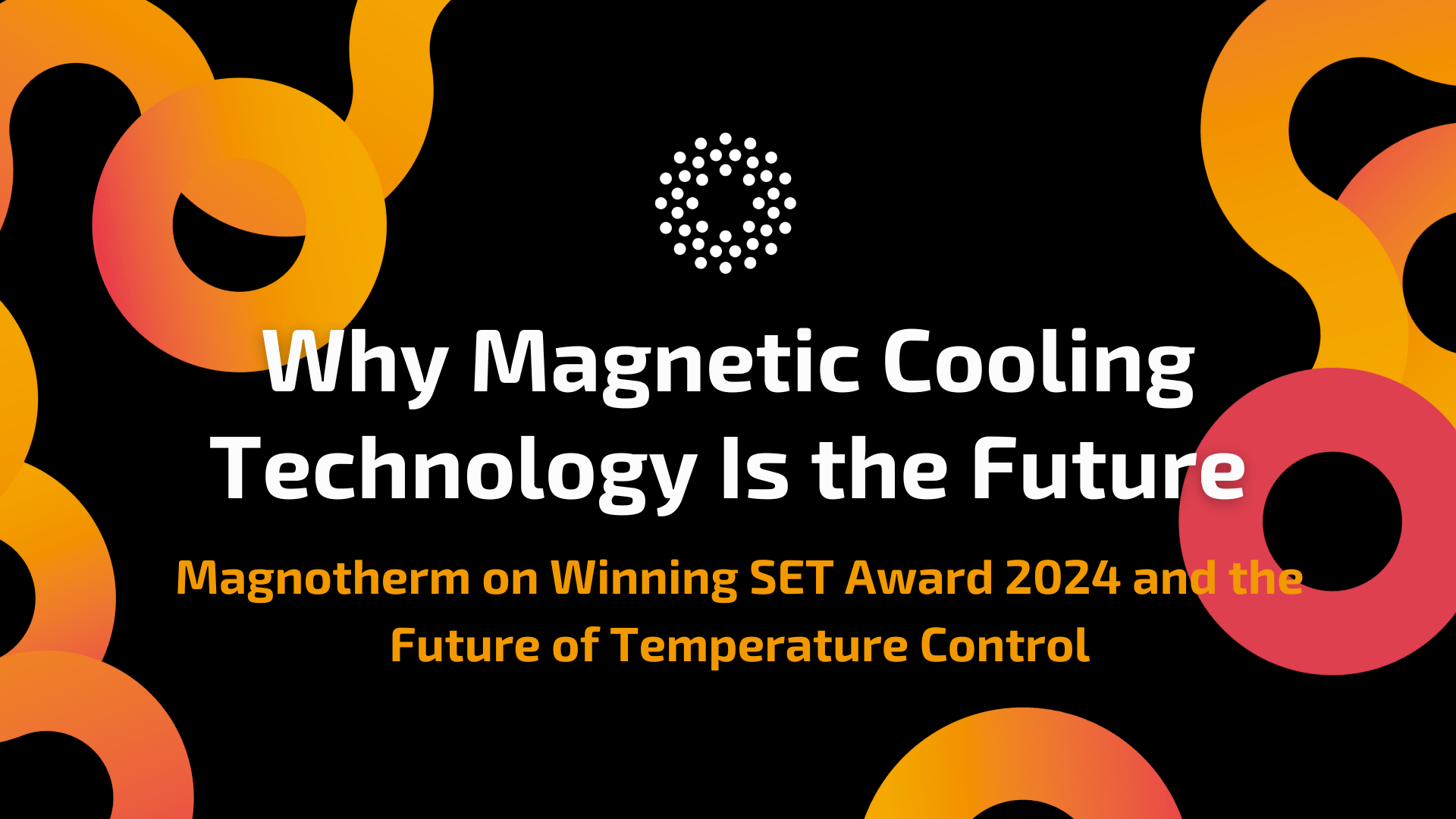 Why Magnetic Cooling Technology Is the Future: Magnotherm on Their SET ...