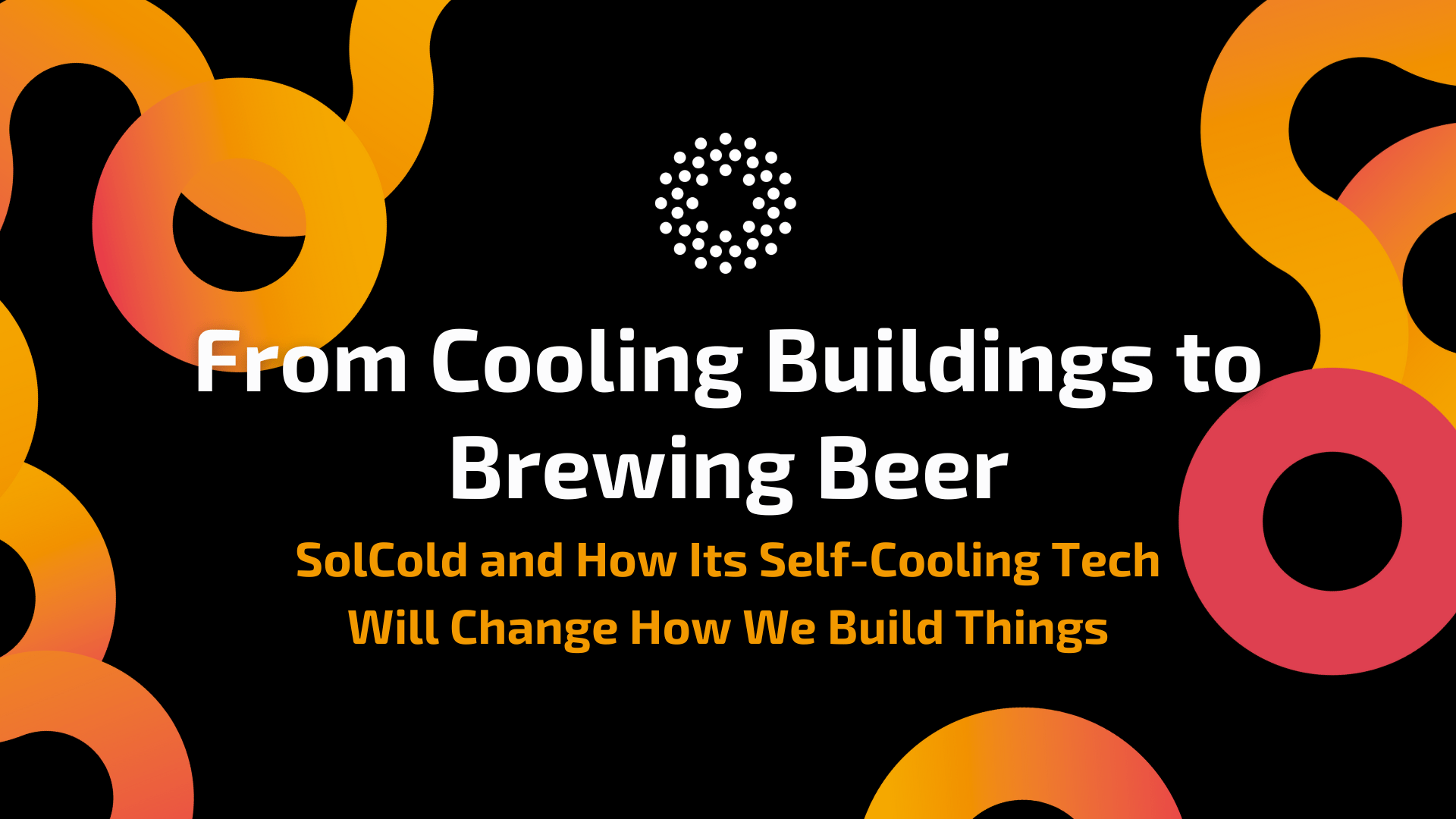 From Cooling Buildings to Brewing Beer: SolCold and How Its Self-Cooling Tech Will Change How We ...